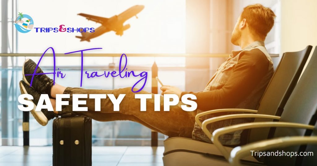 Air Traveling Safety Tips - Trips and Shops